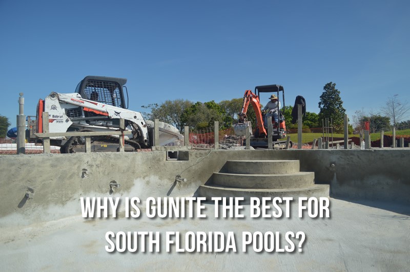 Why is Gunite the Best for South Florida Pools - Treasure Pools Blog